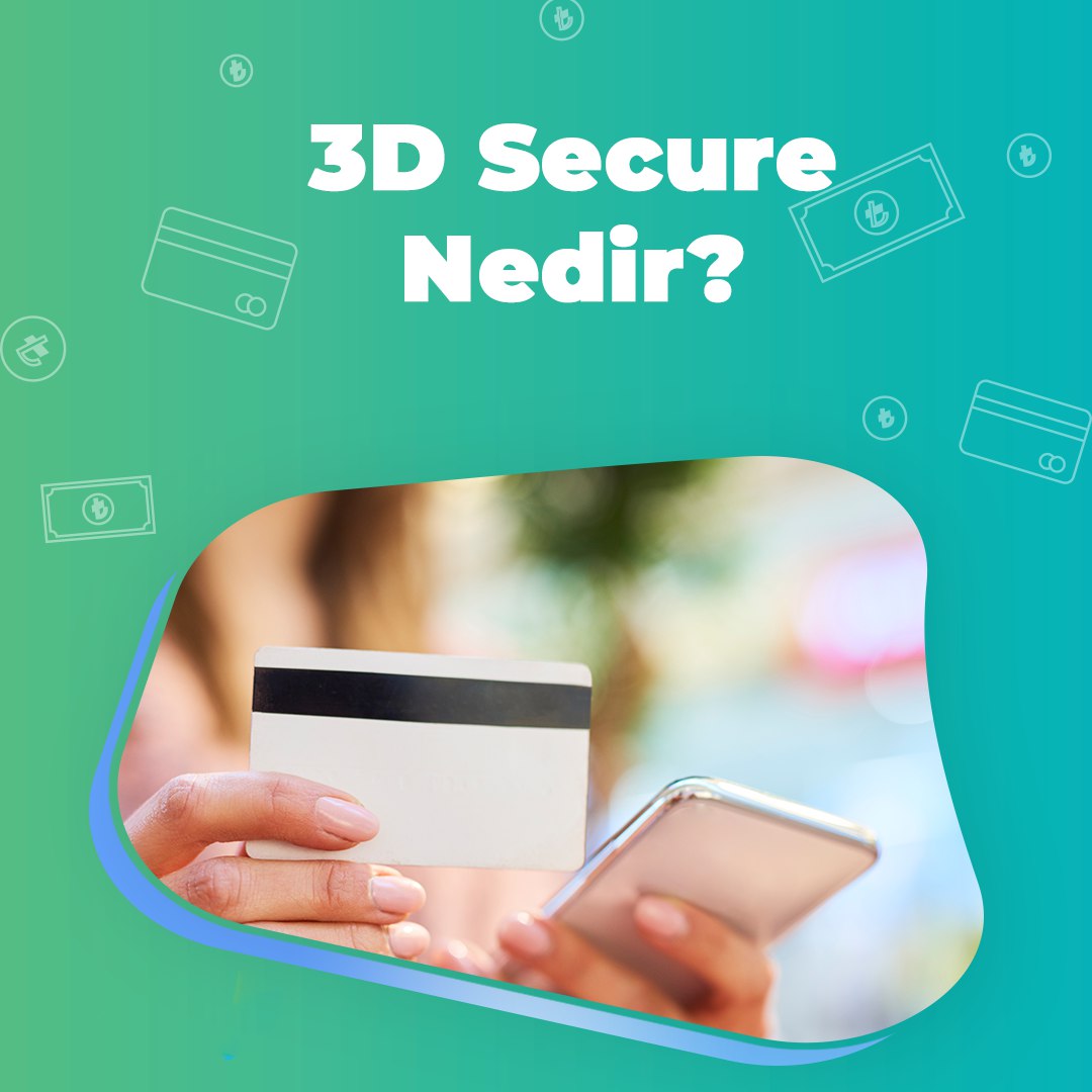 3D Secure Nedir | 3D Secure Olmadan Alışveriş Yapılır Mı?