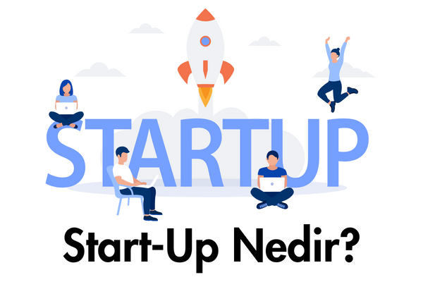 Start-up Ne Demek? Start-Up Şirketi Nasıl Kurulur?