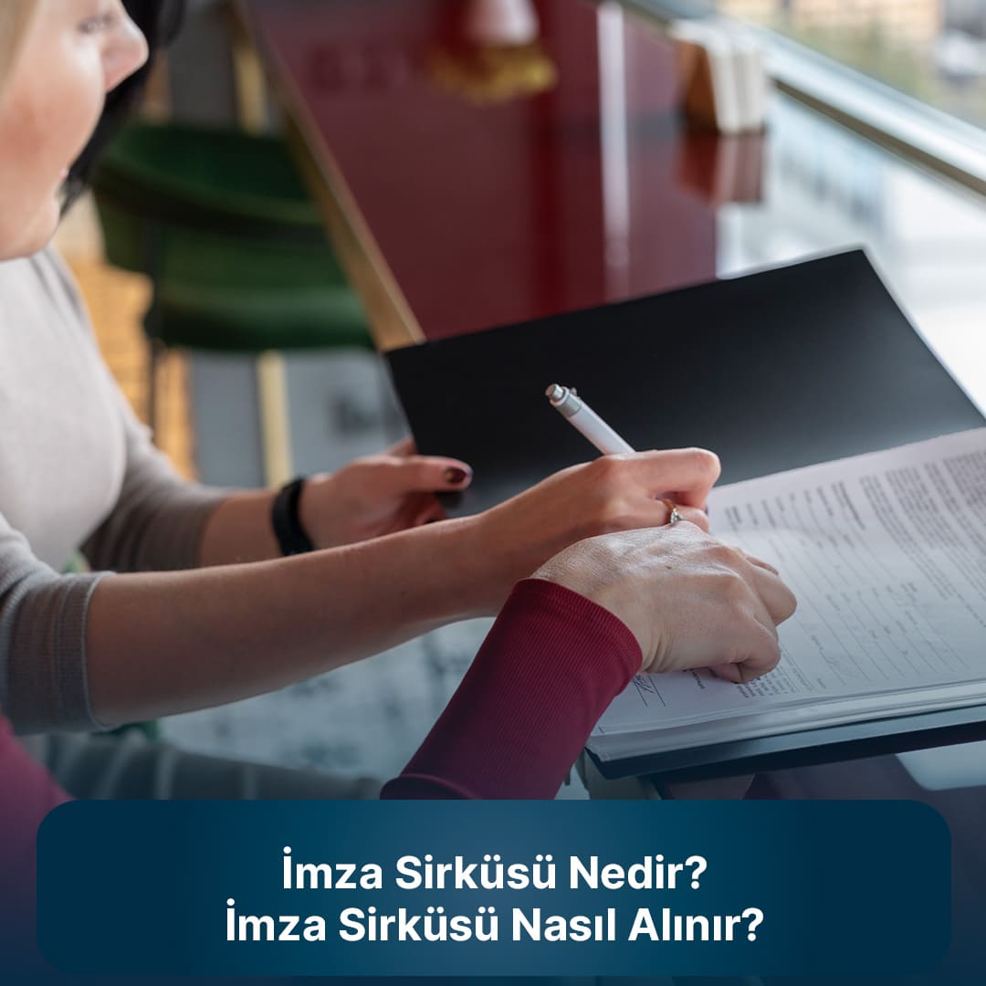 İmza Sirküsü Nedir, Nasıl Alınır? İmza Sirküsü Ücreti 2025