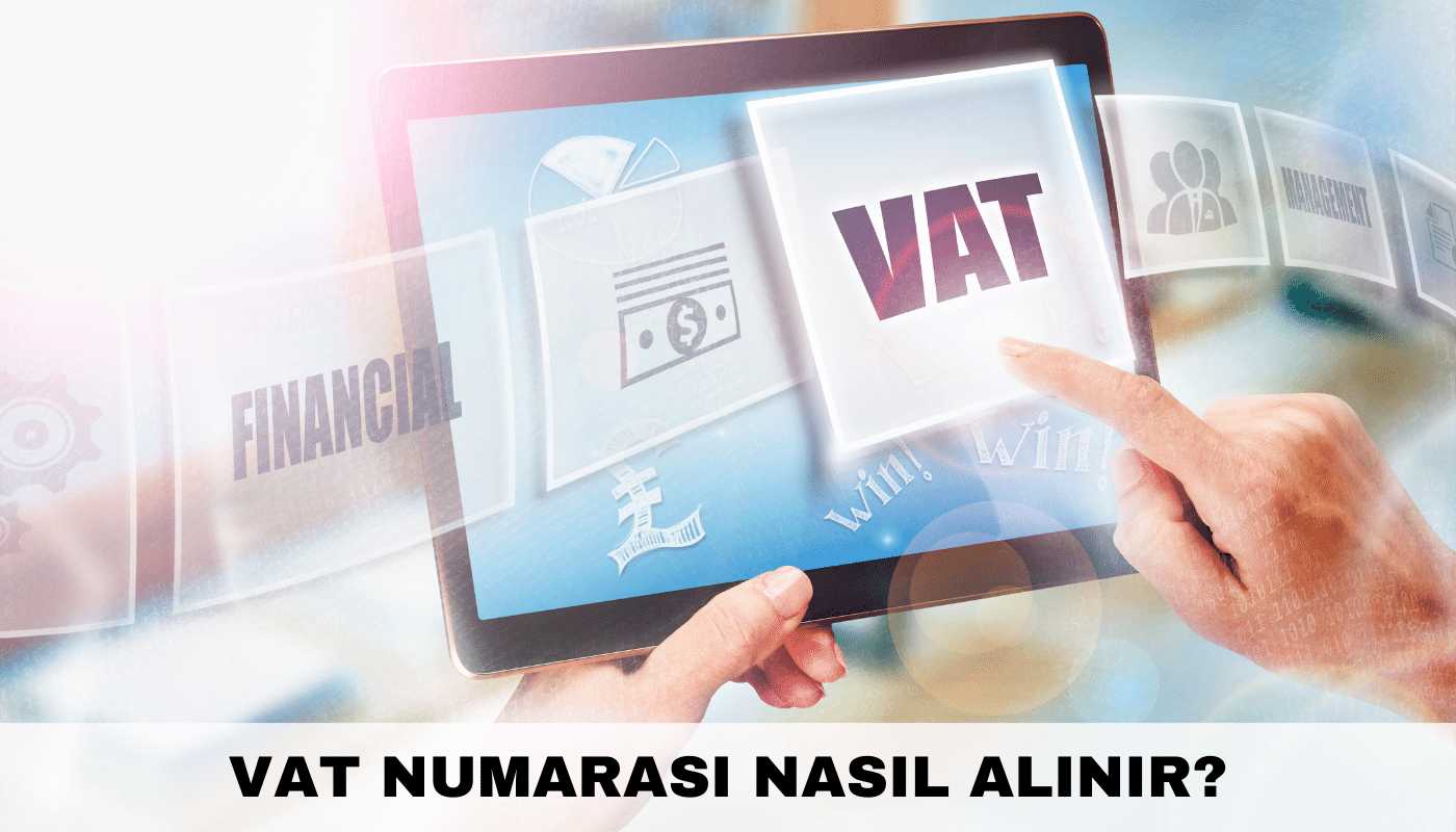 VAT Number Nedir? VAT Numarası Nasıl Alınır?