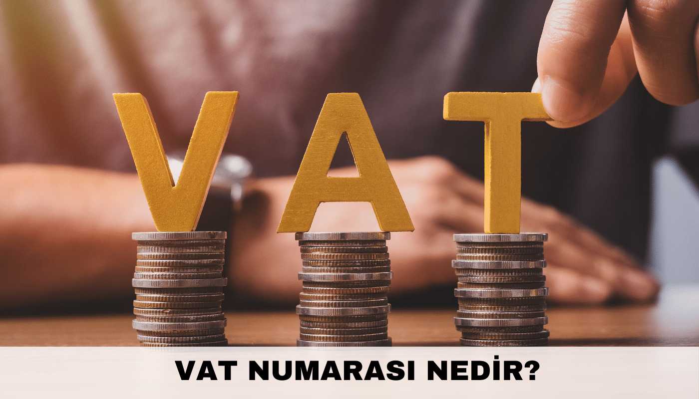 VAT Number Nedir? VAT Numarası Nasıl Alınır?