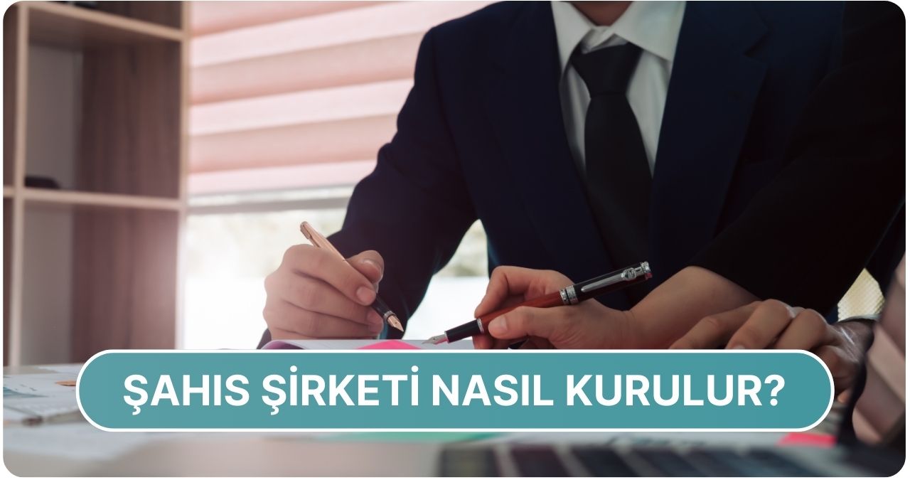 Şahıs Şirketi Nasıl Kurulur? Şahıs Şirketi Kurma Maliyeti 2025